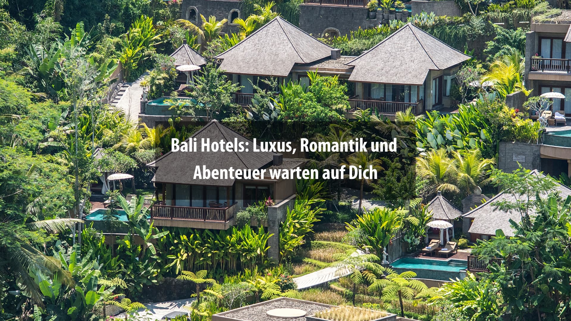 Bali Hotels: Luxus, Romantik und Abenteuer warten auf Dich